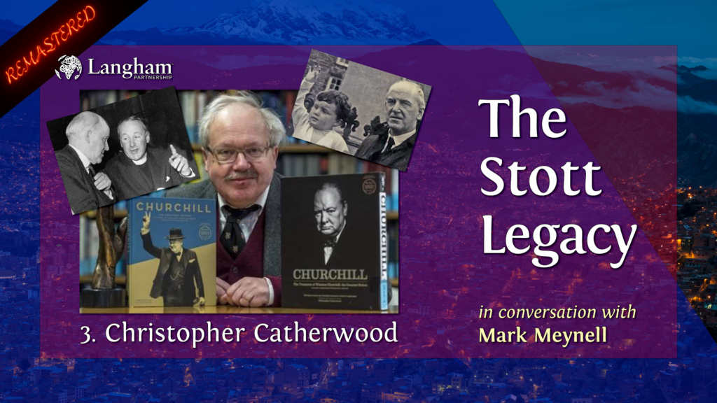 The Stott Legacy Podcast: Episode 3 - Christopher Catherwood | Langham Partnership United ...