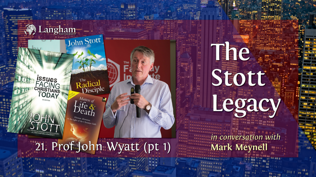 The Stott Legacy Podcast: Episode 21 – Prof John Wyatt (Part 1 ...