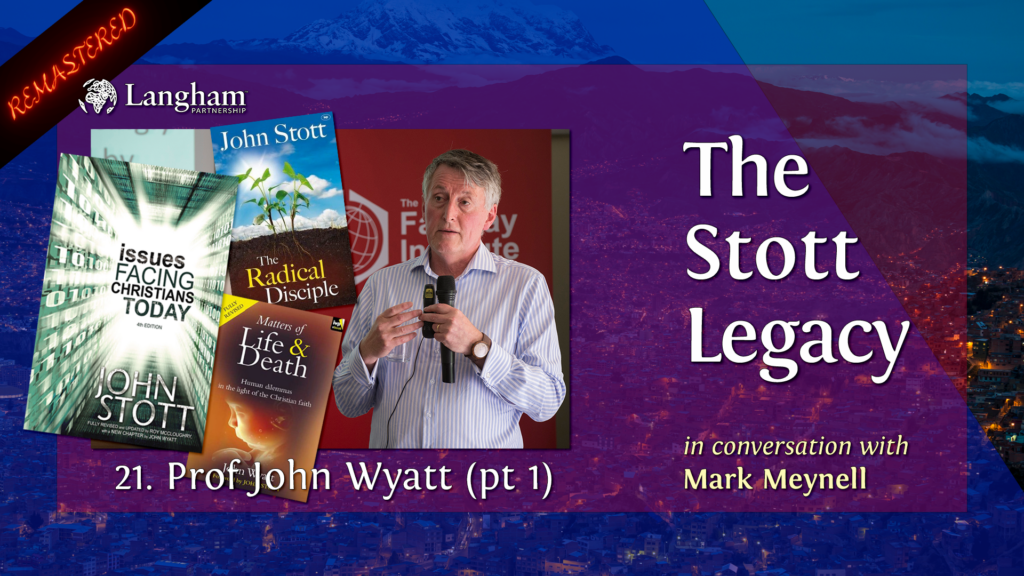 The Stott Legacy Podcast: Episode 21 – Prof John Wyatt (Part 1 ...